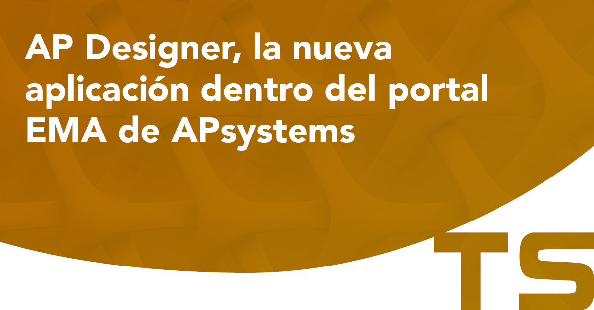 AP Designer, la nueva aplicación dentro del portal EMA de APsystems ...